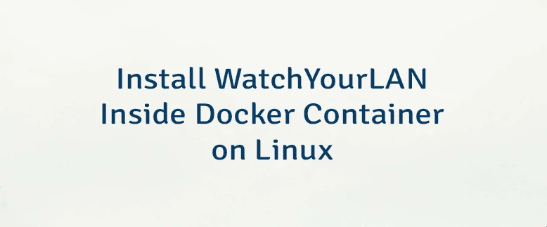Install Watchyourlan Inside Docker Container On Linux Lindevs 9821
