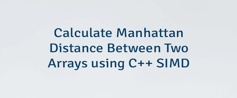 Calculate Manhattan Distance Between Two Arrays Using C Simd Lindevs 7348