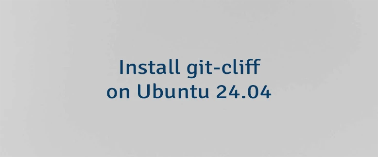 Install Git Cliff On Ubuntu 2404 Lindevs