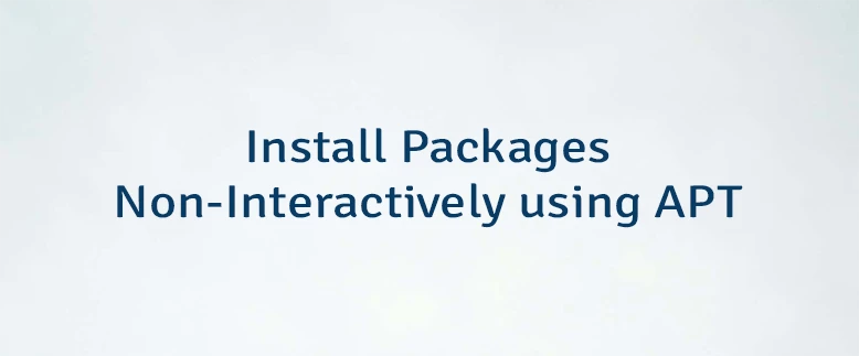 Install Packages Non Interactively Using Apt Lindevs