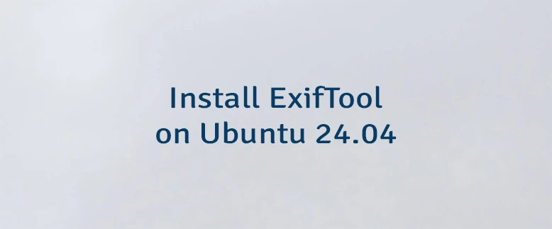 Install Exiftool On Ubuntu 2404 Lindevs